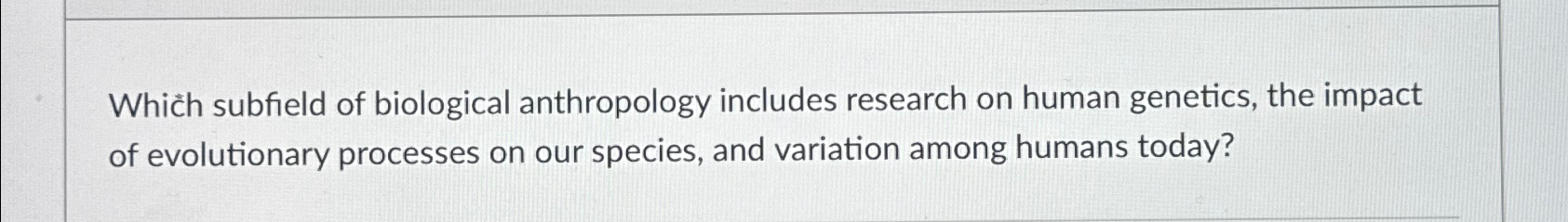 Solved Whičh subfield of biological anthropology includes | Chegg.com