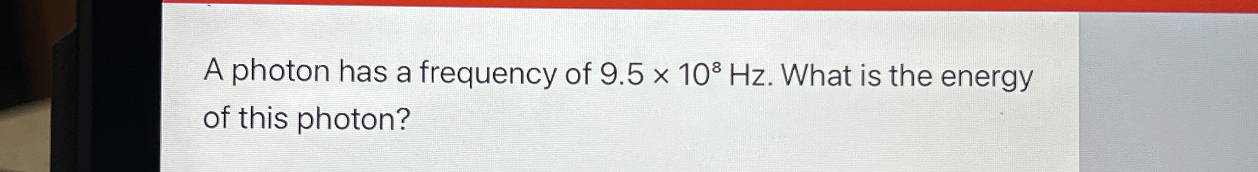 Solved A photon has a frequency of 9.5×108Hz. ﻿What is the | Chegg.com