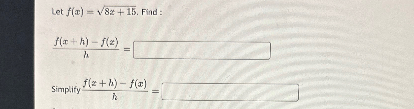 Solved Let f(x)=8x+152. ﻿Find :f(x+h)-f(x)h=Simplify | Chegg.com