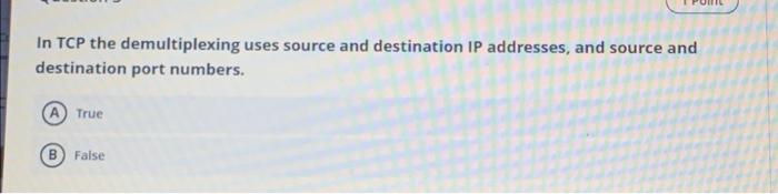 Solved In TCP the demultiplexing uses source and destination | Chegg.com