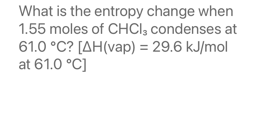 Solved What is the entropy change when 1.55 ﻿moles of CHCl3 | Chegg.com