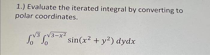 Solved 1.) Evaluate the iterated integral by converting to | Chegg.com