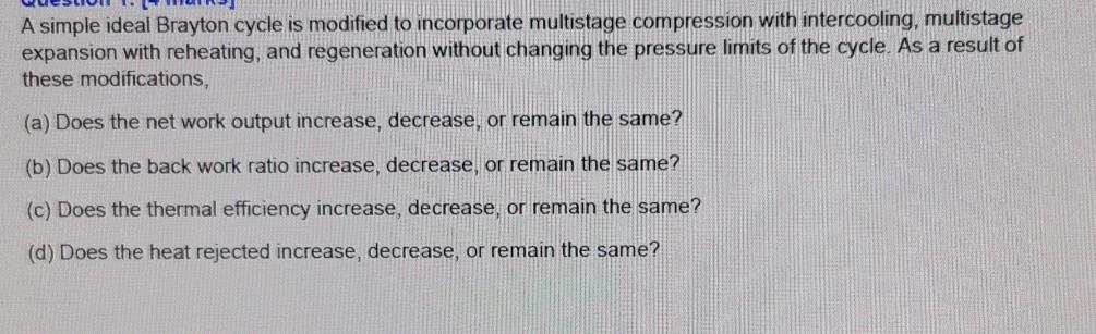 Solved A simple ideal Brayton cycle is modified to | Chegg.com