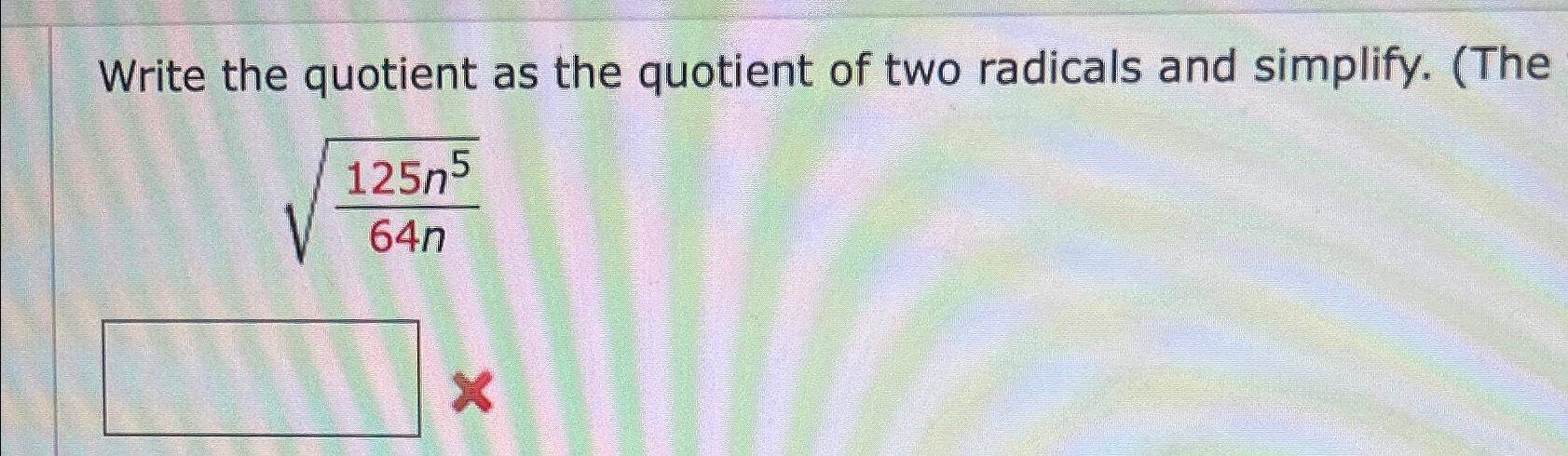 Solved Write the quotient as the quotient of two radicals | Chegg.com