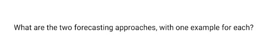 Solved What Are The Two Forecasting Approaches With One