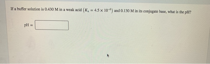 Solved If a buffer solution is 0.430 M in a weak acid (K, = | Chegg.com