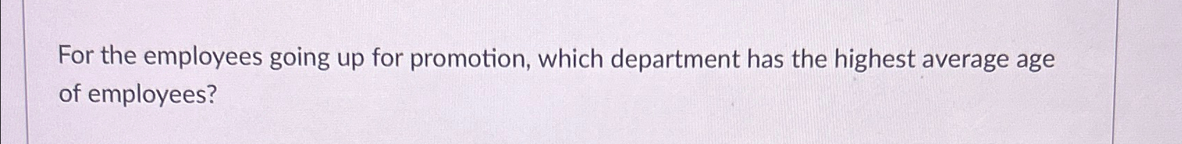 Solved For the employees going up for promotion, which | Chegg.com