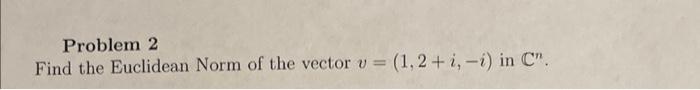 Solved Problem 2 Find the Euclidean Norm of the vector | Chegg.com
