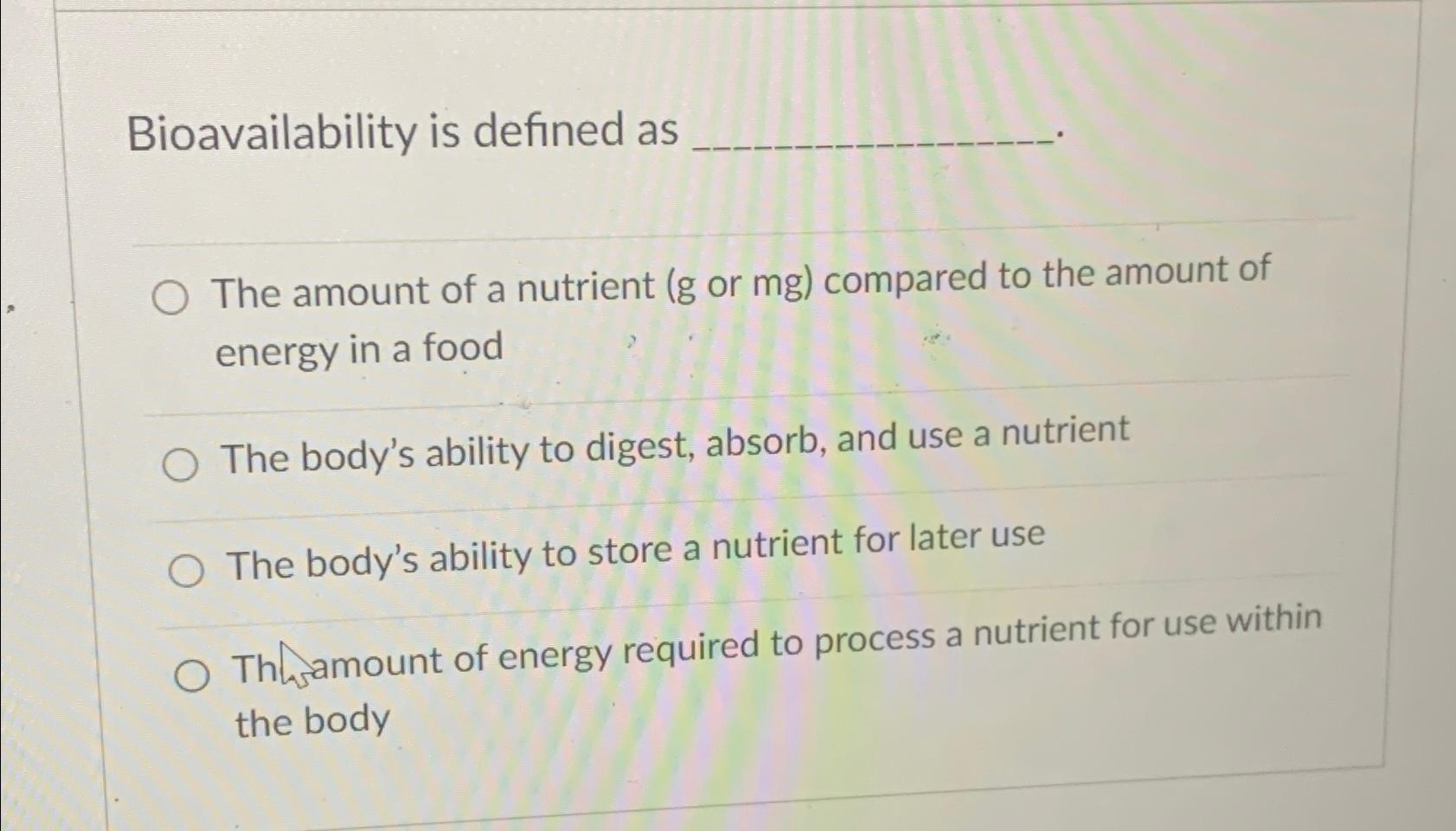 Solved Bioavailability is defined asThe amount of a nutrient | Chegg.com