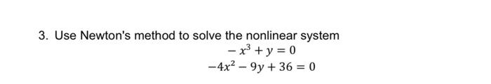 Solved 3. Use Newton's method to solve the nonlinear system | Chegg.com