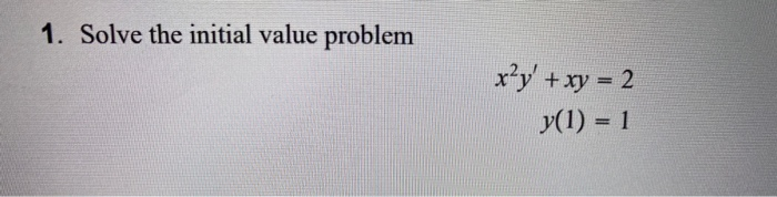 Solved 1. Solve the initial value problem x?y' + xy = 2 y(1) | Chegg.com