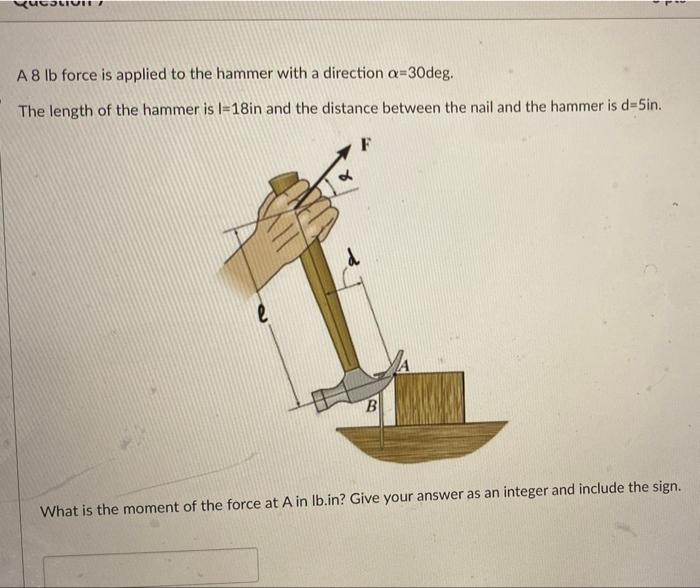 Solved A 8 lb force is applied to the hammer with a | Chegg.com