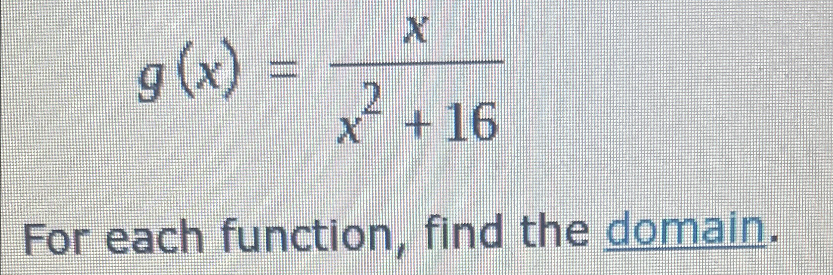 Solved g(x)=xx2+16For each function, find the domain. | Chegg.com