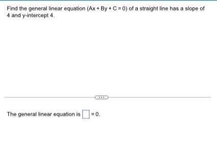 Solved Find the general linear equation (Ax+By+C =0) of a | Chegg.com