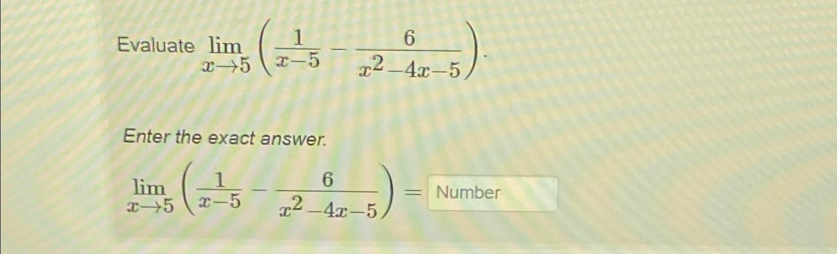 Solved Evaluate limx→5(1x-5-6x2-4x-5)Enter the exact | Chegg.com
