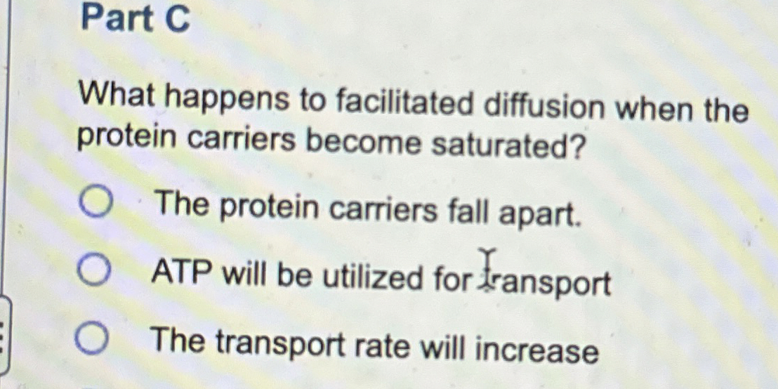 Solved Part CWhat happens to facilitated diffusion when the | Chegg.com
