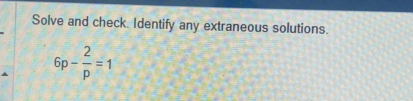 Solved Solve and check. Identify any extraneous | Chegg.com