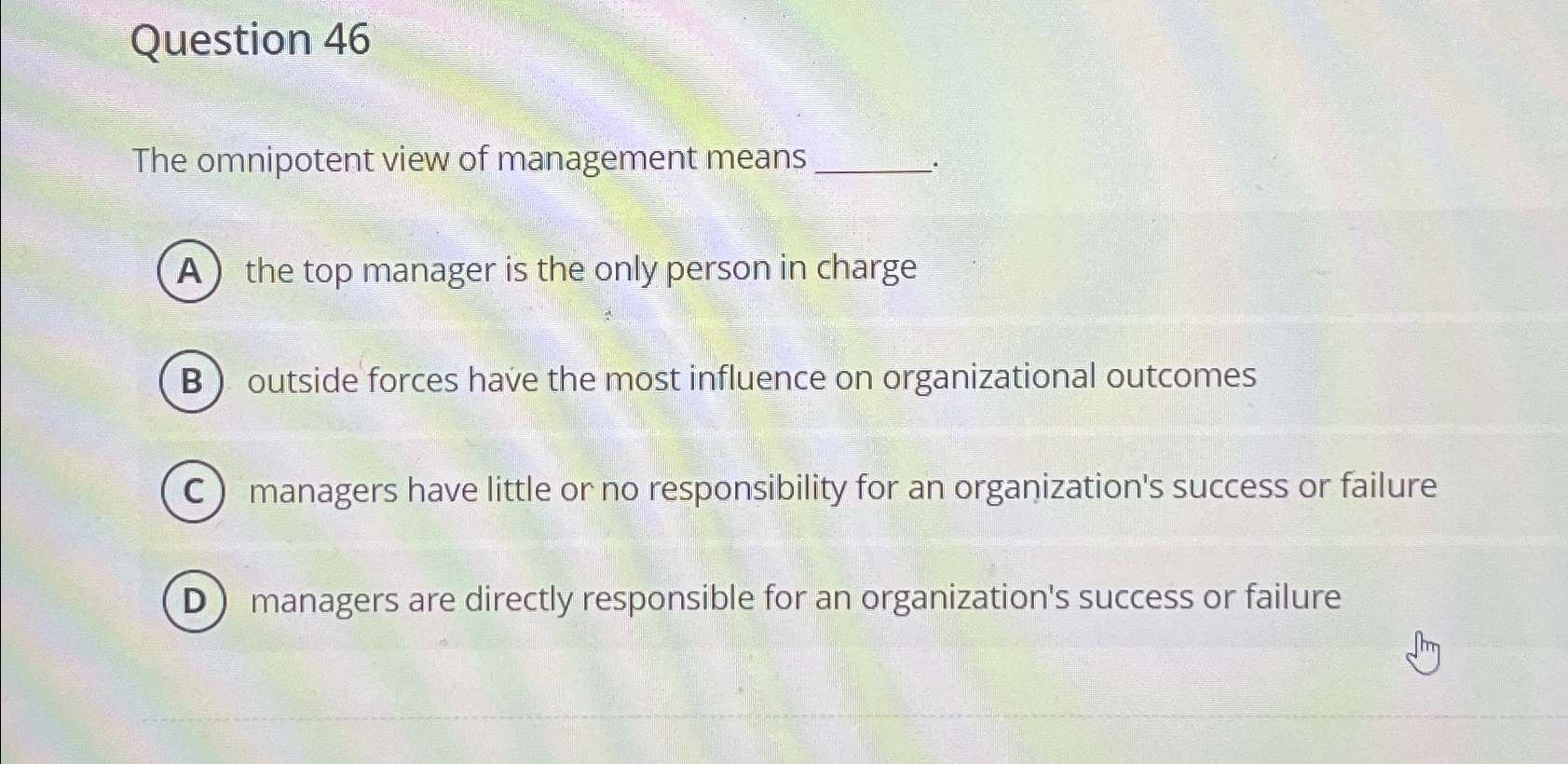 Solved Question 46The omnipotent view of management meansthe | Chegg.com