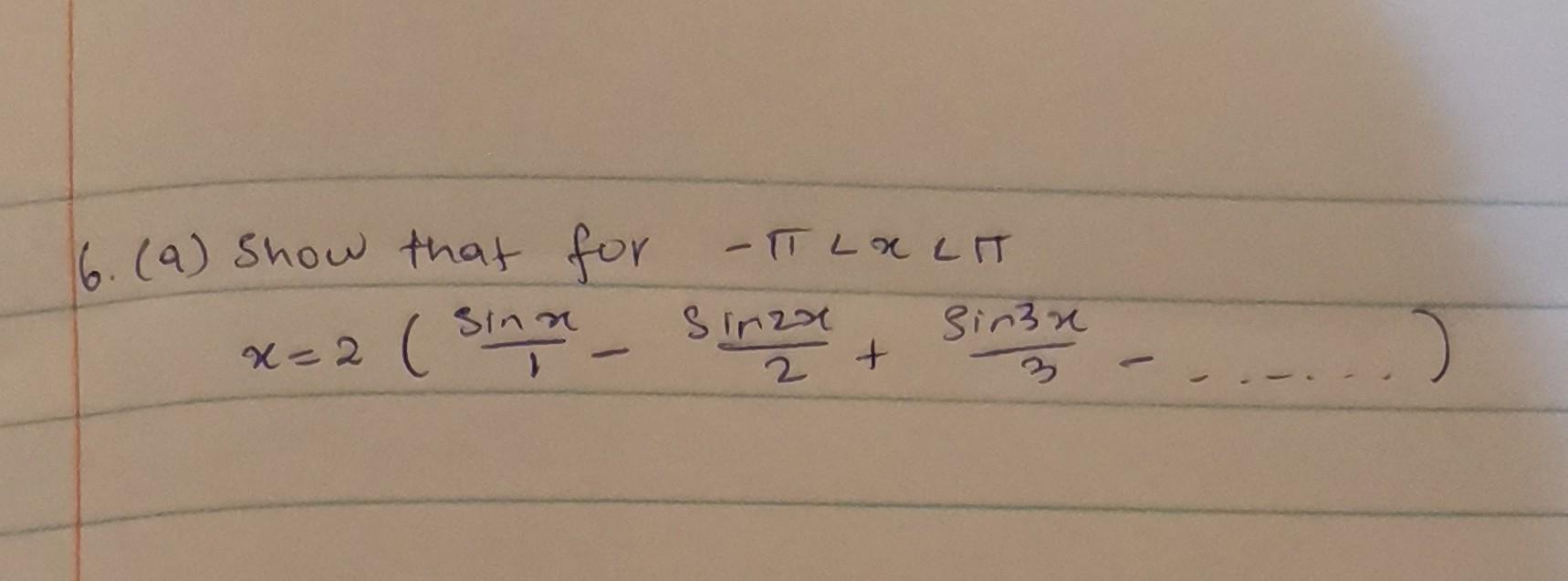Solved x=2(1sinx−2sin2x+3sin3x−…)Show that for −π | Chegg.com