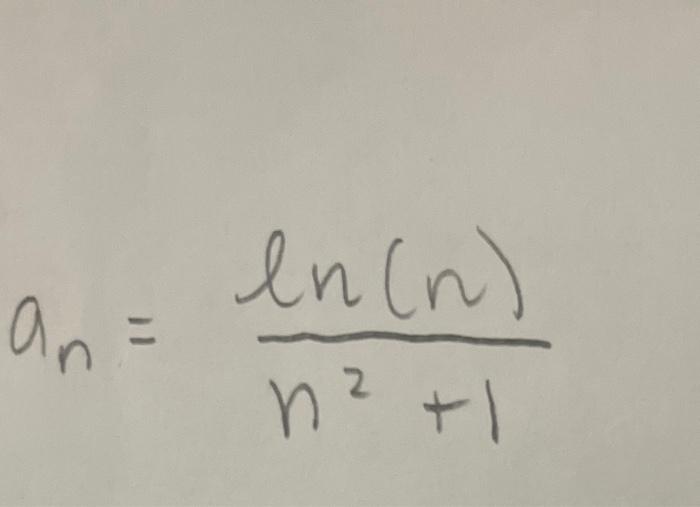 Solved an=n2+1ln(n) | Chegg.com