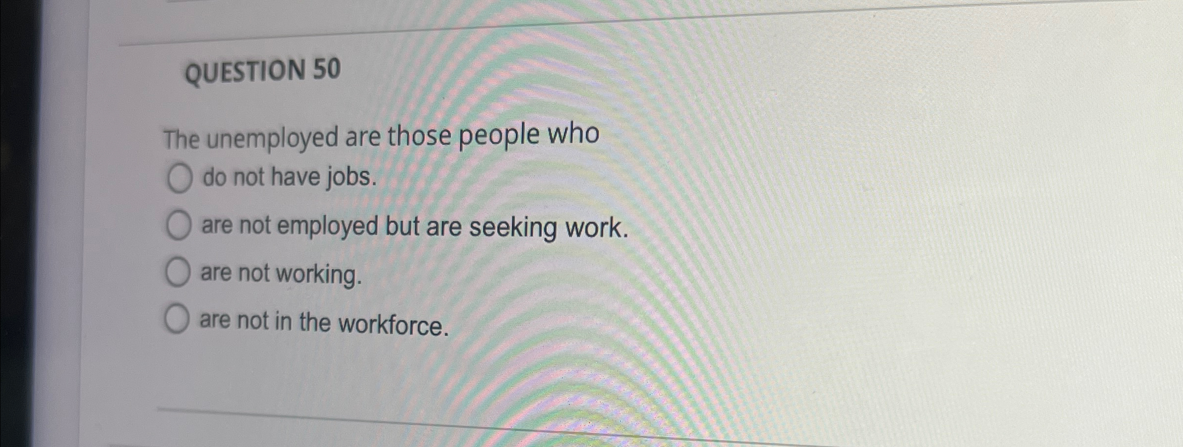 Solved QUESTION 50The unemployed are those people who ﻿do | Chegg.com