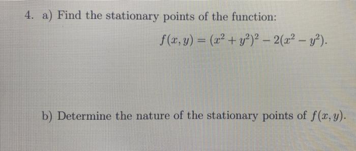 Solved 4. a) Find the stationary points of the function: | Chegg.com