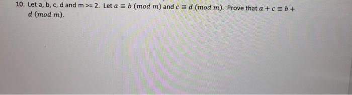 Solved 10. Let a,b,c,d and m>=2. Let a≡b(modm) and | Chegg.com