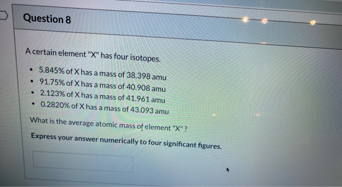 Solved Question 8 A certain element "X" has four isotopes. • | Chegg.com