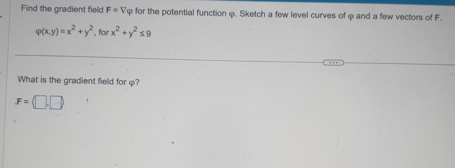 Solved Find the gradient field F=∇φ for the potential | Chegg.com