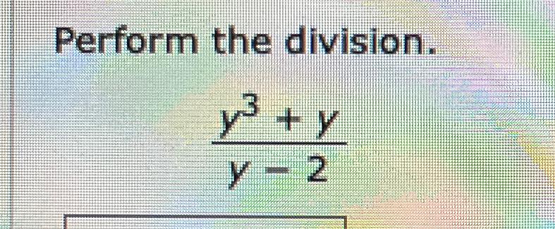 Solved Perform the division.y3+yy-2 | Chegg.com