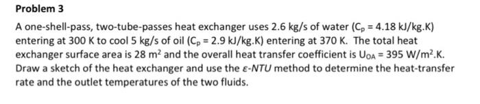 Solved Problem 3 A one-shell-pass, two-tube-passes heat | Chegg.com