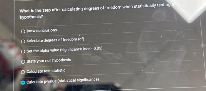 Solved What is the step after calculating degrees of freedom | Chegg.com