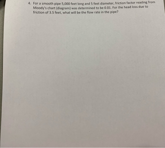 Solved 4. For a smooth pipe 5,000 feet long and 5 feet | Chegg.com
