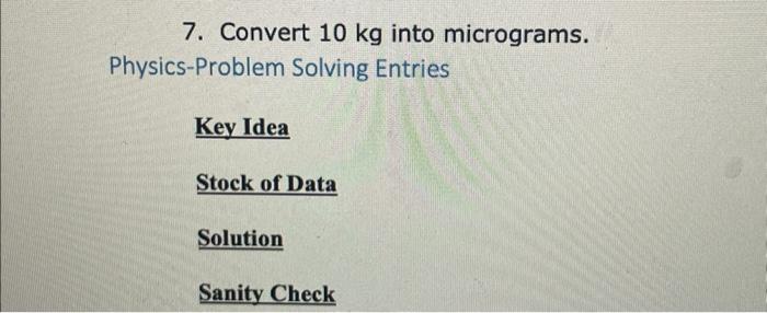 Solved 7. Convert 10 kg into micrograms. Physics-Problem | Chegg.com