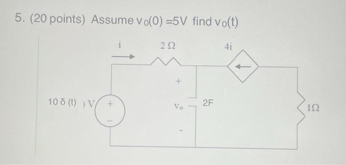 Solved 5. (20 points) Assume v0(0)=5V find v0(t) | Chegg.com Solved 5. (20 points) Assume v0(0)=5V find v0(t) | Chegg.com