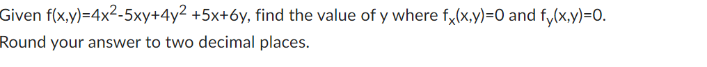 Solved Given f(x,y)=4x2-5xy+4y2+5x+6y, ﻿find the value of y | Chegg.com