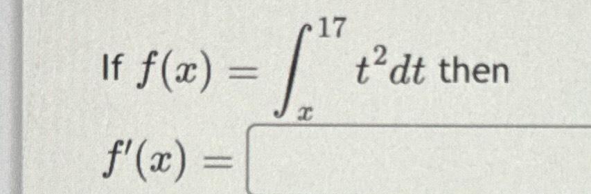 Solved If f(x)=∫x17t2dt ﻿thenf'(x)= | Chegg.com