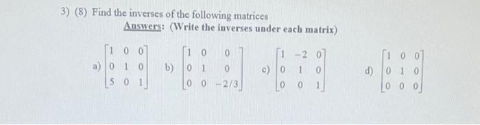 Solved 3) (8) Find the inverses of the following matrices | Chegg.com
