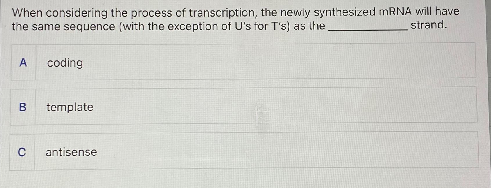 Solved When considering the process of transcription, the | Chegg.com