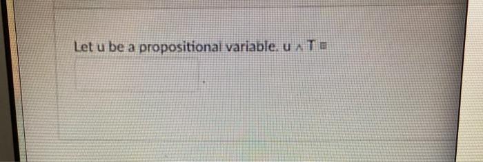 Solved Let u be a propositional variable. u To | Chegg.com