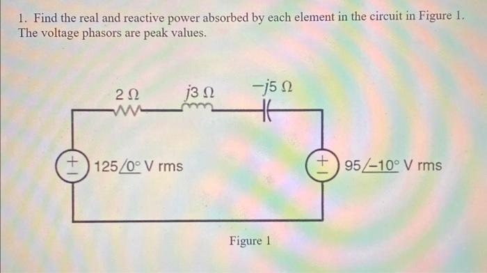 Solved 1. Find the real and reactive power absorbed by each | Chegg.com