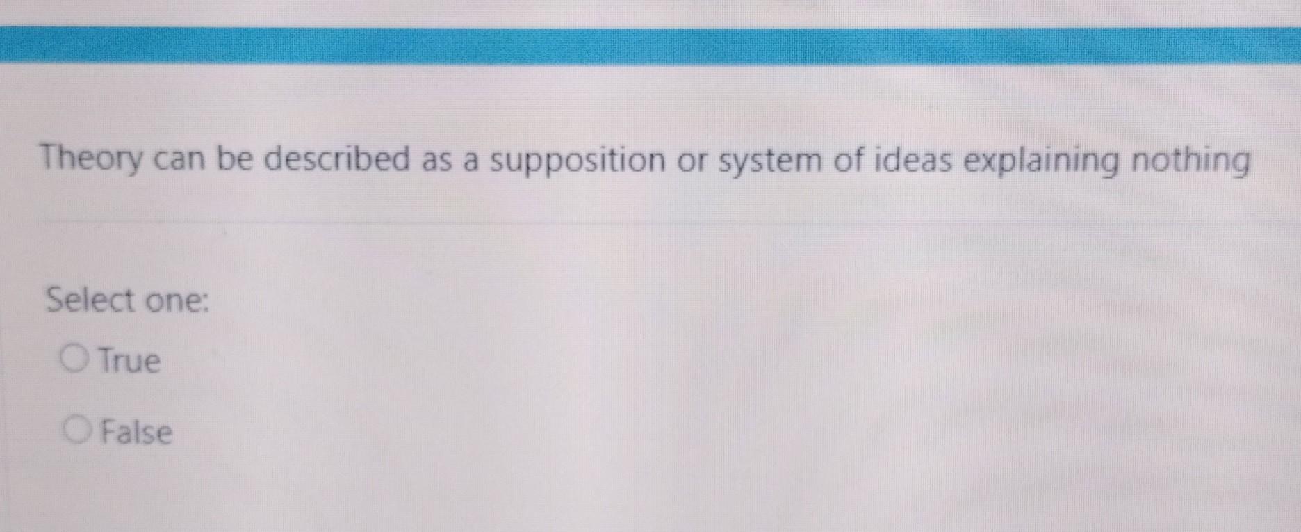 Theory can be described as a supposition or system of | Chegg.com