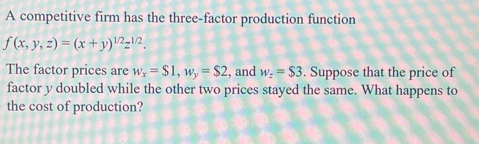 Solved A competitive firm has the three-factor production | Chegg.com