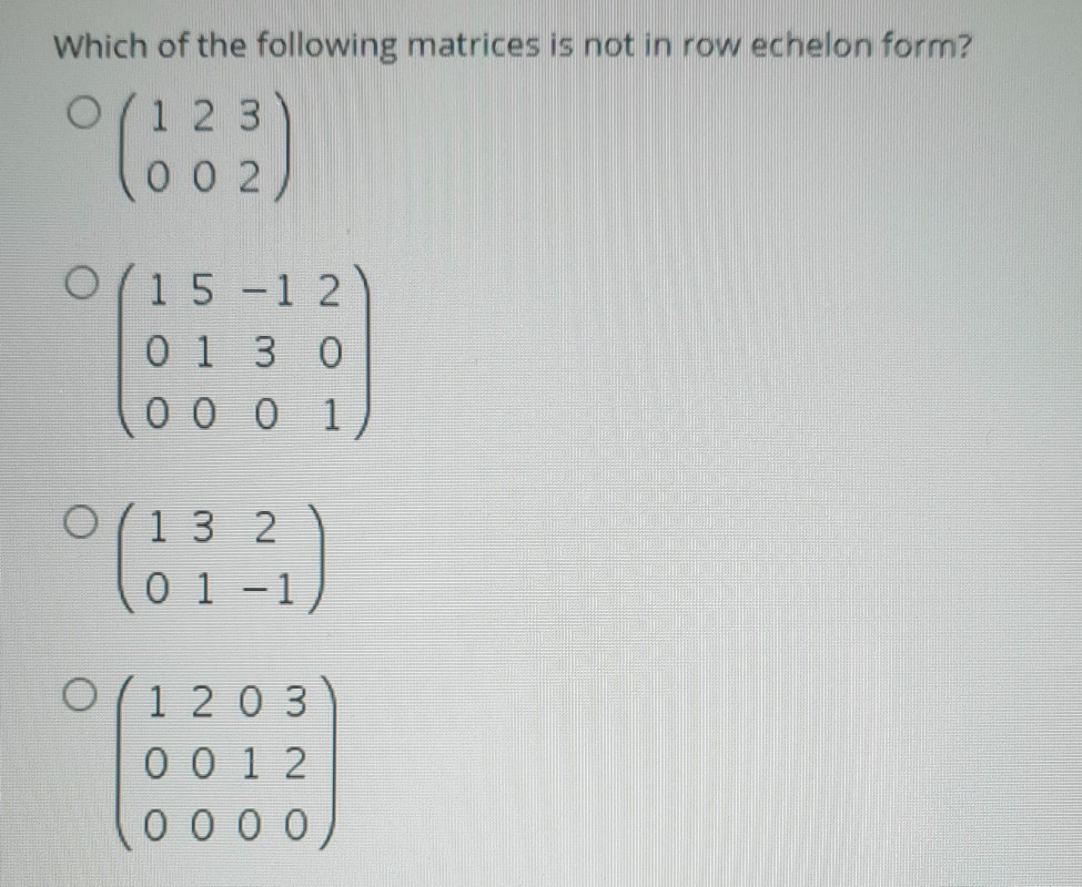 Solved Which of the following matrices is not in row echelon | Chegg.com