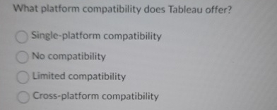 Solved What platform compatibility does Tableau | Chegg.com