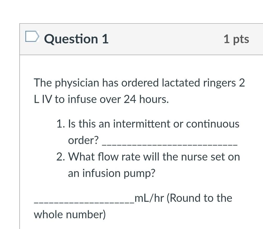 Solved Question 1 1 pts The physician has ordered lactated | Chegg.com