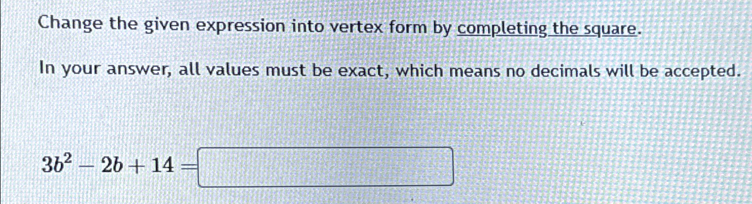 Solved Change the given expression into vertex form by | Chegg.com