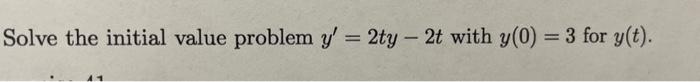 Solved Solve the initial value problem y′=2ty−2t with y(0)=3 | Chegg.com