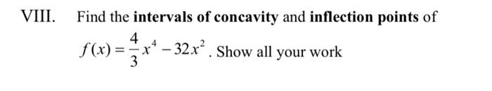 Solved VIII. Find the intervals of concavity and inflection | Chegg.com