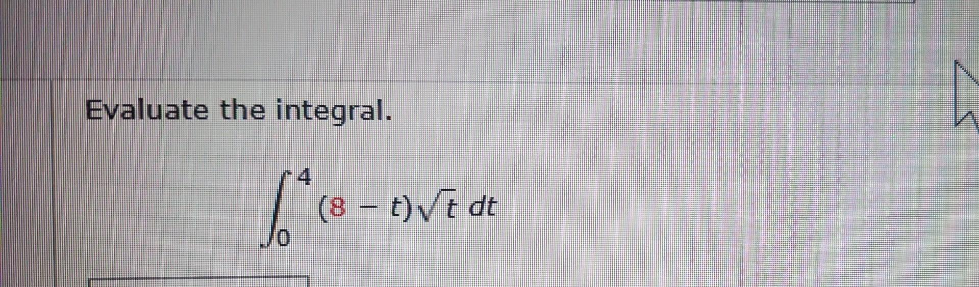 Solved Evaluate the integral. ∫04(8−t)tdt | Chegg.com